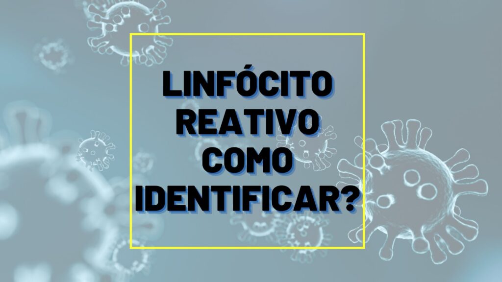 Como Identificar Linfócito Reativo: Um Guia Detalhado para ...
